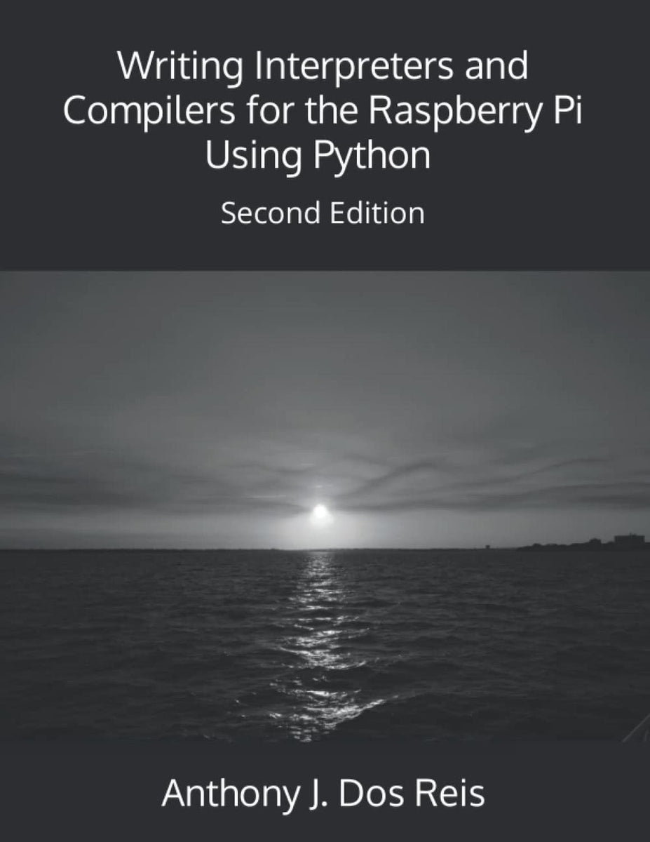 Writing Interpreters And Compilers For The Raspberry Pi Using Python 7723