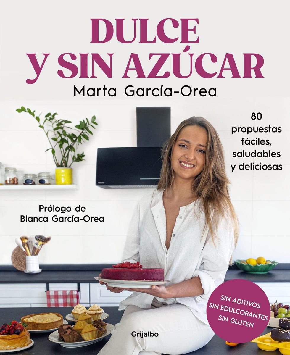 Dulce Y Sin Azúcar: 80 Propuestas Fáciles, Saludables Y Deliciosas. Sin ...