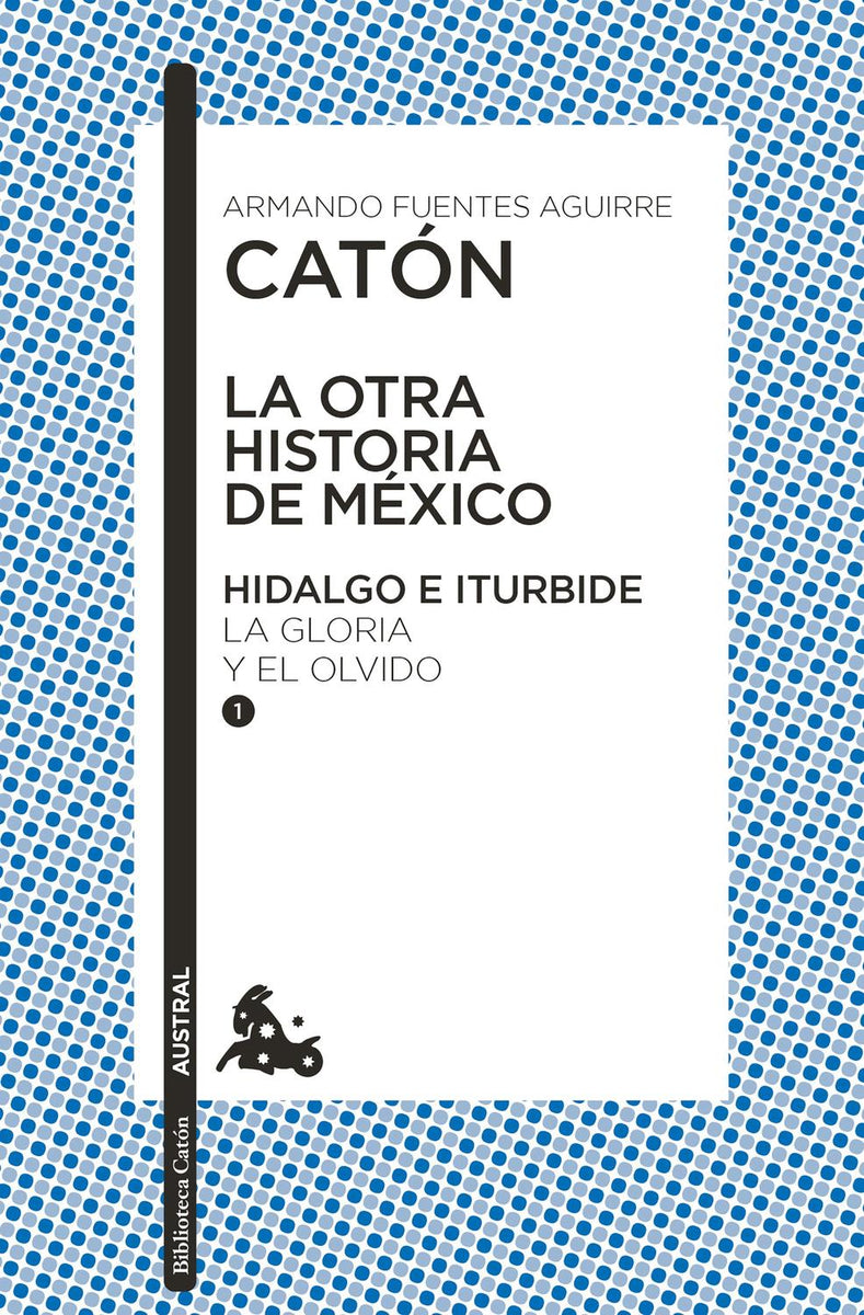 La Otra Historia de México. Hidalgo E Iturbide I – Cadabra & Books