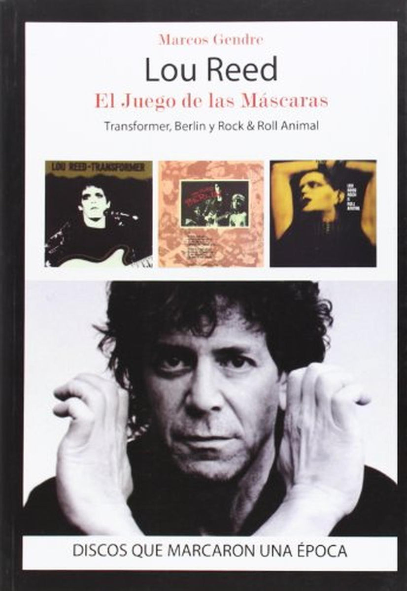 Lou Reed. El Juego De Las Máscaras (Discos Que Marcaron Una Epoca ...